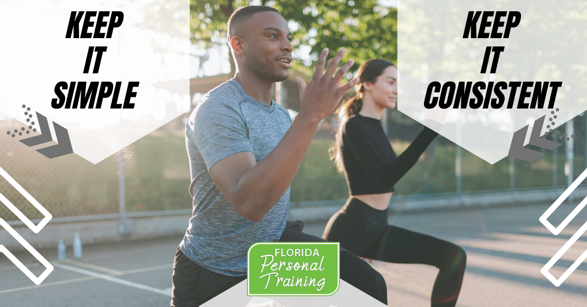 Keep It Simple.. Keep It Consistent - Florida Personal Training